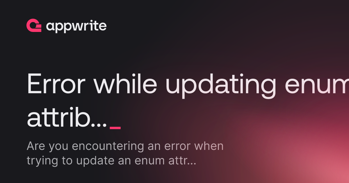 Error While Updating Enum Attribute Threads Appwrite